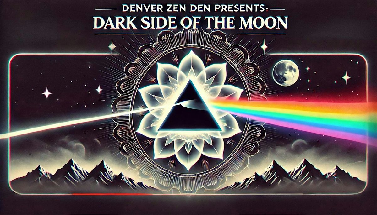 A Zen Den Tribute : THE DARK SIDE OF THE MOON, Archipelago Denver, 4 ...