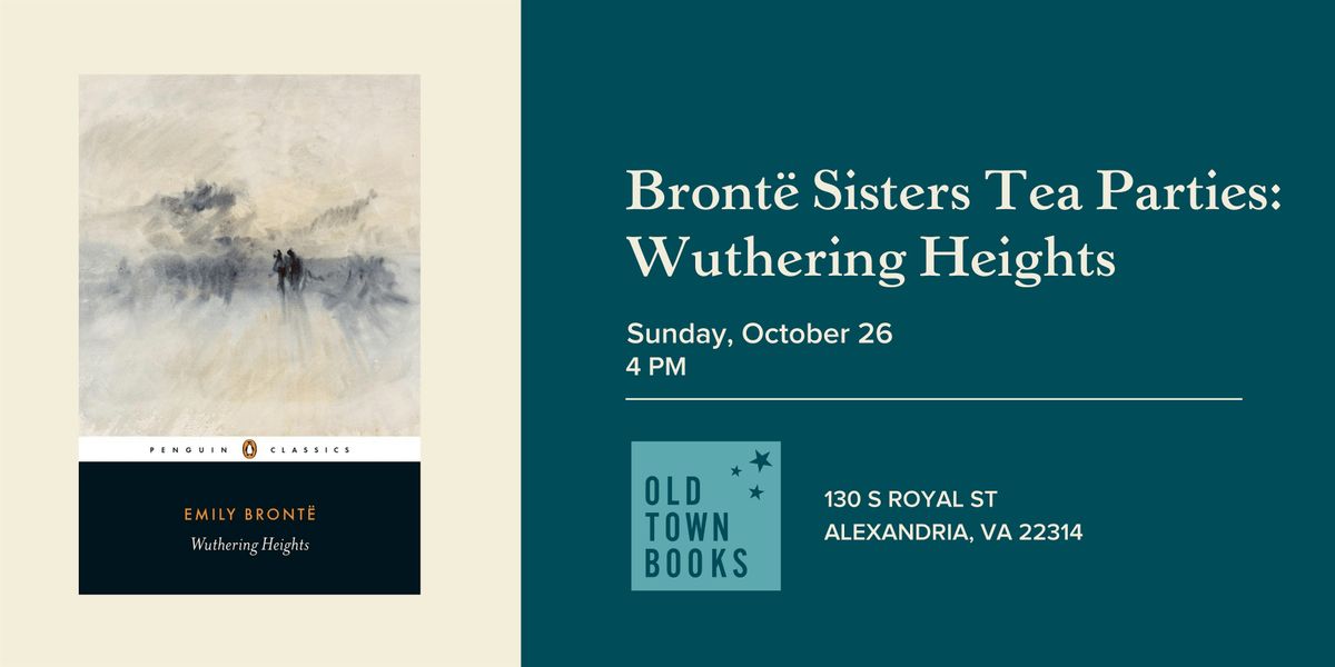 Bronte Sisters Tea Parties: Wuthering Heights - Second Session, Old Town Books, Alexandria, 26 ...