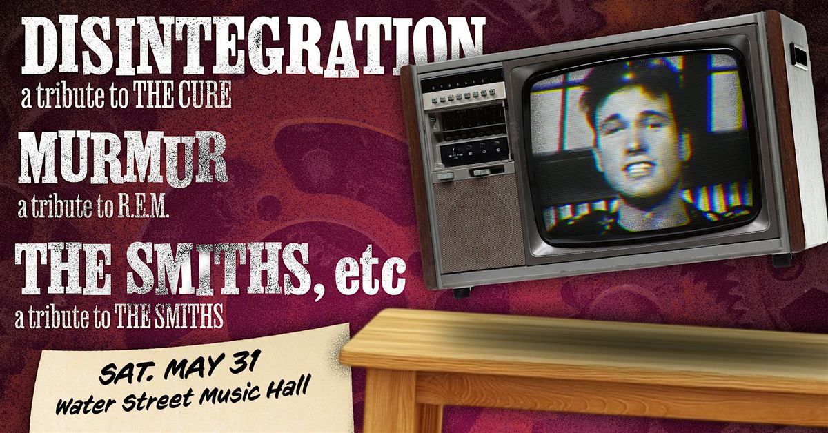 Disintegration, Murmur, The Smiths, etc, Water Street Music Hall ...