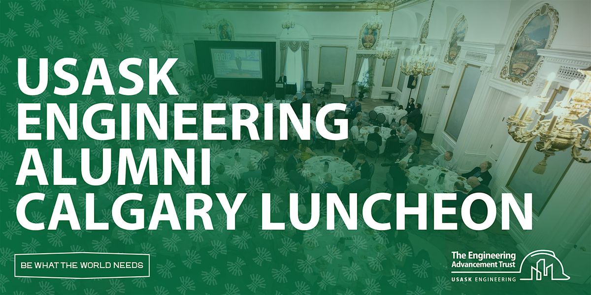 USask Engineering Alumni Calgary Luncheon, Fairmont Palliser, Calgary ...
