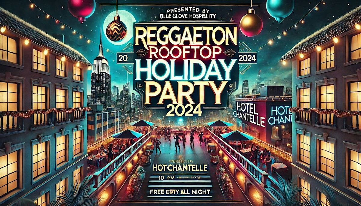 REGGAETON ROOFTOP HOLIDAY PARTY 2024 | HOTEL CHANTELLE (FREE TICKETS ...