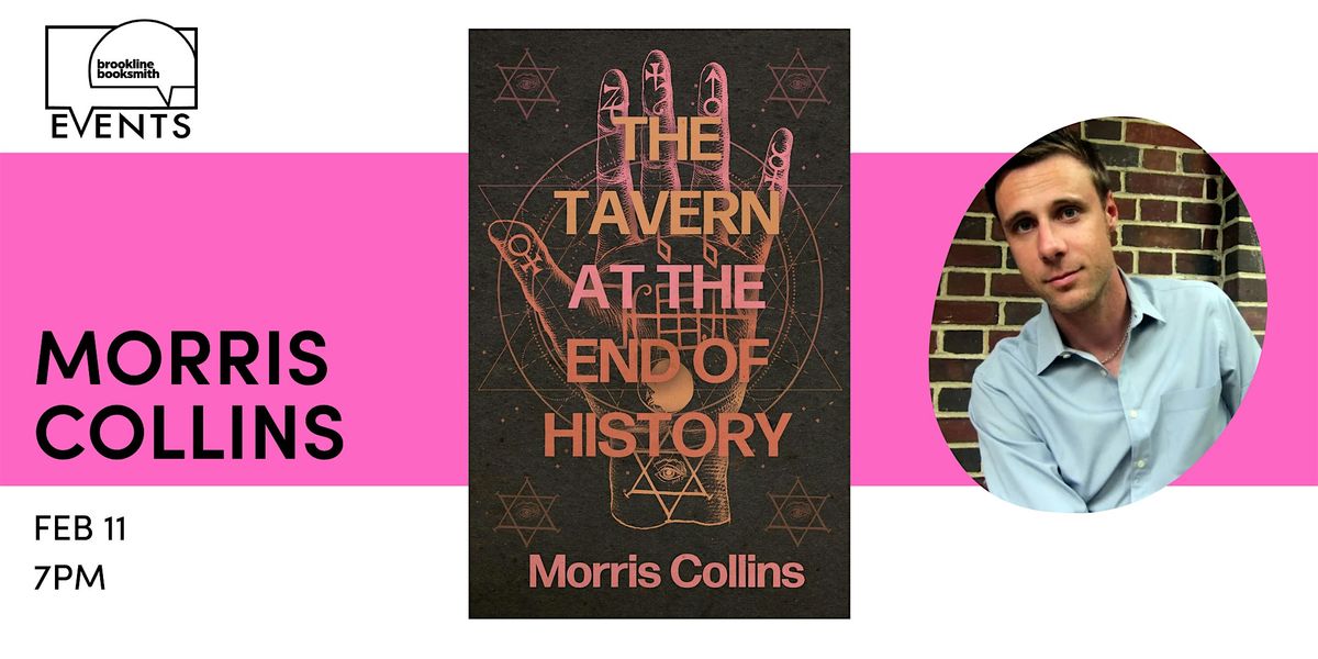 Morris Collins: Tavern at the End of History, Brookline Booksmith, 11 ...