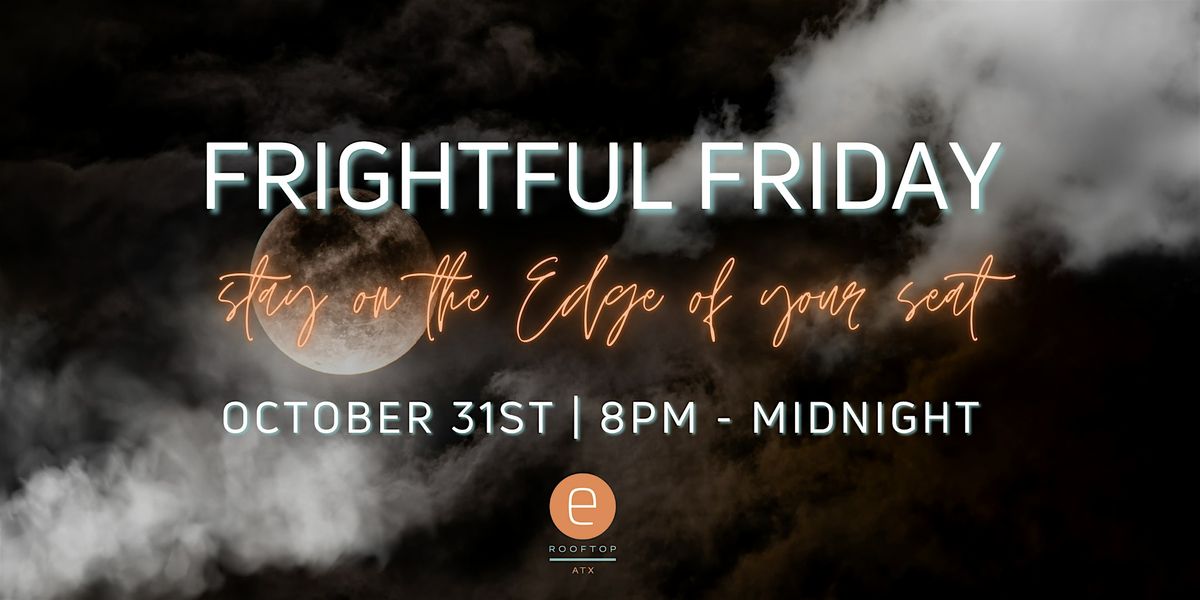 Frightful Friday | Rooftop Halloween Pop-Up, Edge Rooftop, Austin, 31 ...