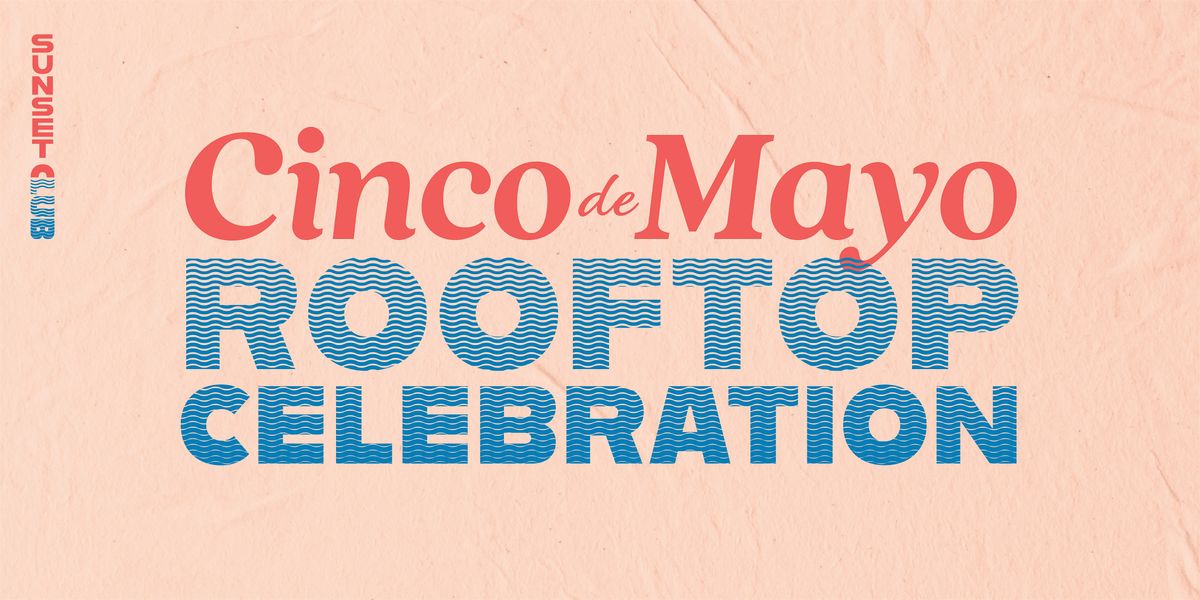 Cinco De Mayo Rooftop Celebration at Sunset Club, Sunset Club | Rooftop ...