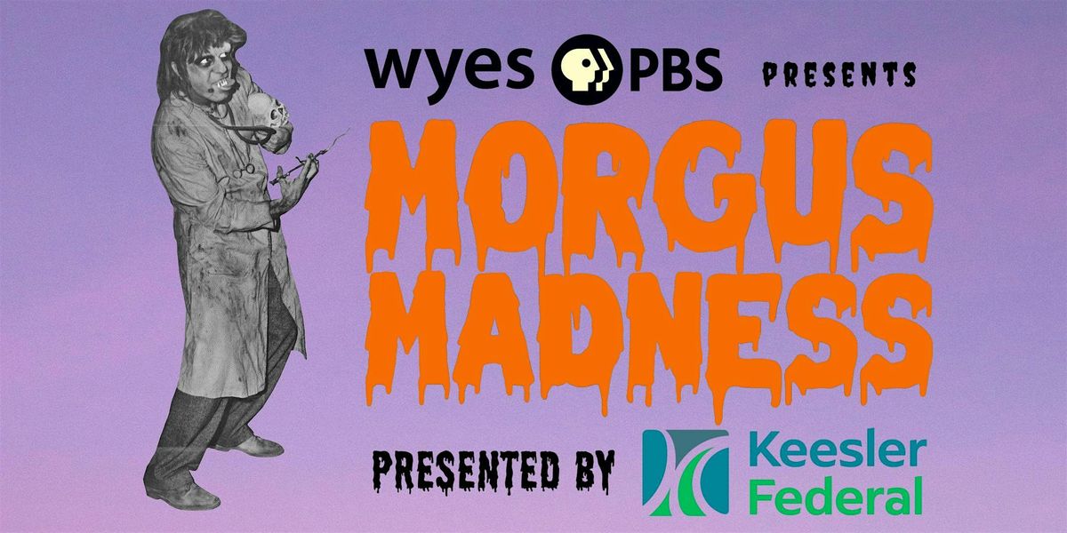 WYES PRESENTS MORGUS MADNESS presented by Keesler Federal, WYES ...