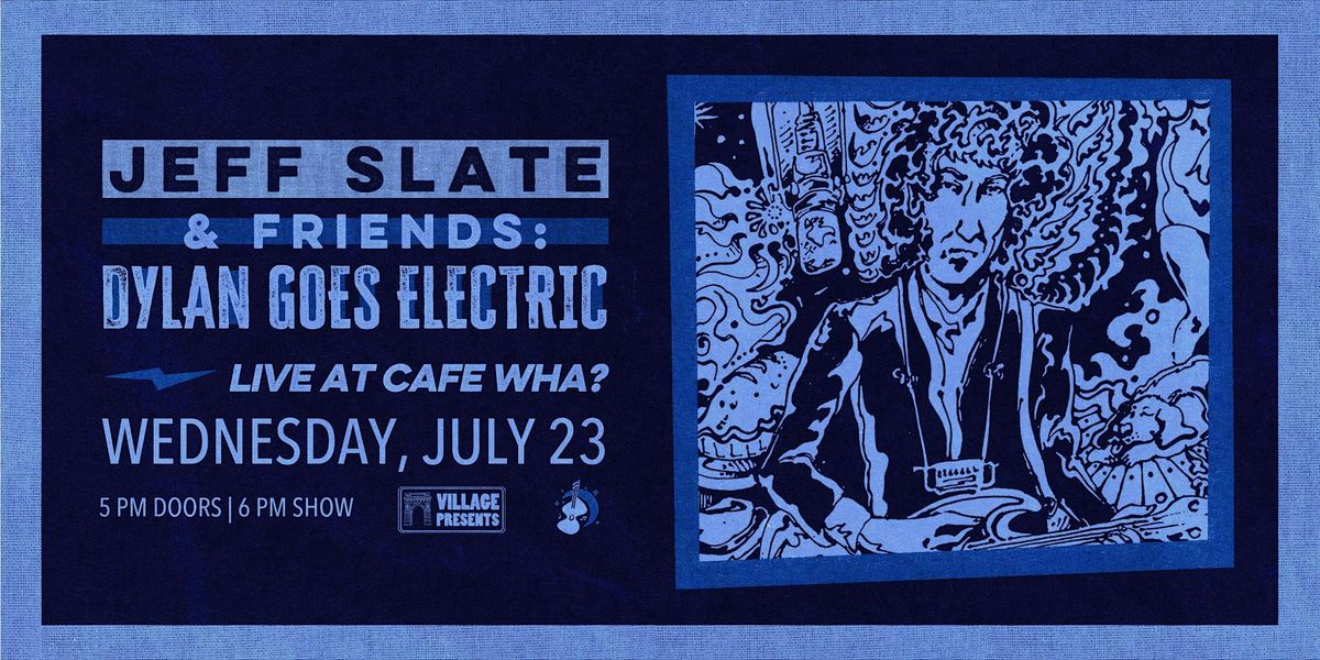 Jeff Slate & Friends: Dylan Goes Electric, Cafe Wha?, New York, 23 July ...