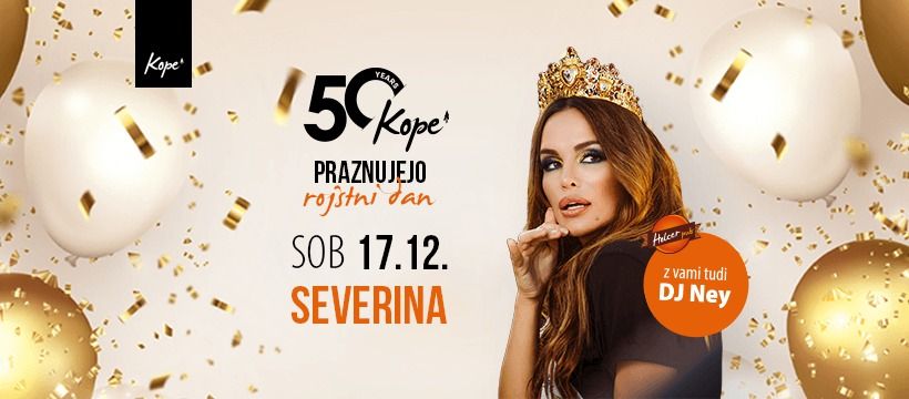 KOPE PRAZNUJEJO 50 LET: SEVERINA in DJ NEY, KOPE, Maribor, 17 December to 18 December