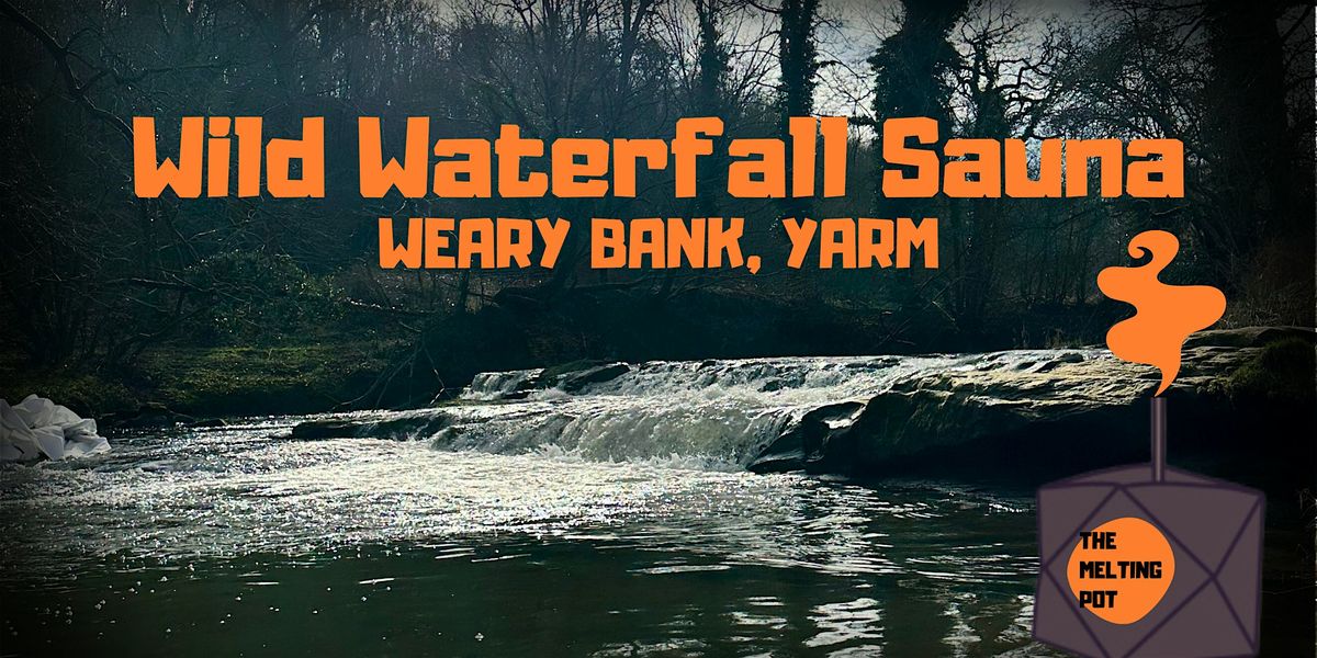 The Melting Pot: Wild Waterfall Sauna Sessions, Foxton Bridge, Yarm, 25 ...