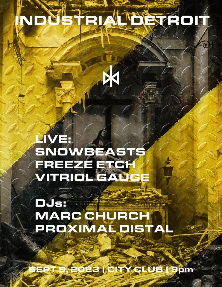 INDUSTRIAL DETROIT w SNOWBEASTS, FREEZE ETCH, VITRIOL GAUGE, MARC ...