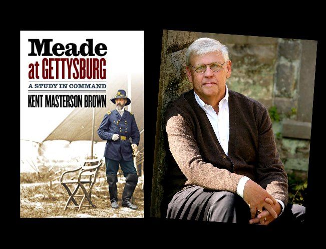 Meade at Gettysburg: A Lecture by Kent Masterson Brown, Gettysburg ...