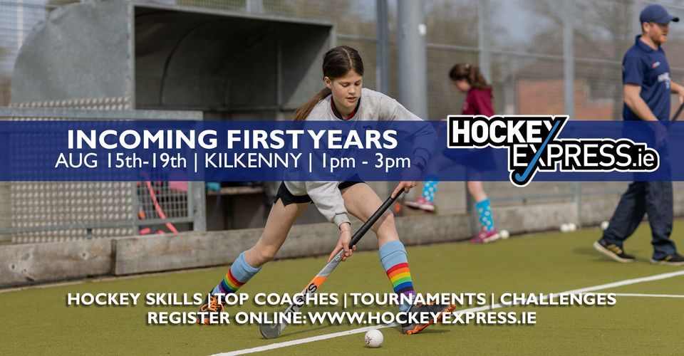 INCOMING FIRST YEAR HOCKEY CAMP - KILKENNY, Loreto Secondary School, Kilkenny, 15 August to 19 ...