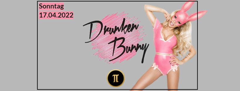 DRUNKEN BUNNY - Osterspecial, PI CLUB, Augsburg, 17 April to 18 April