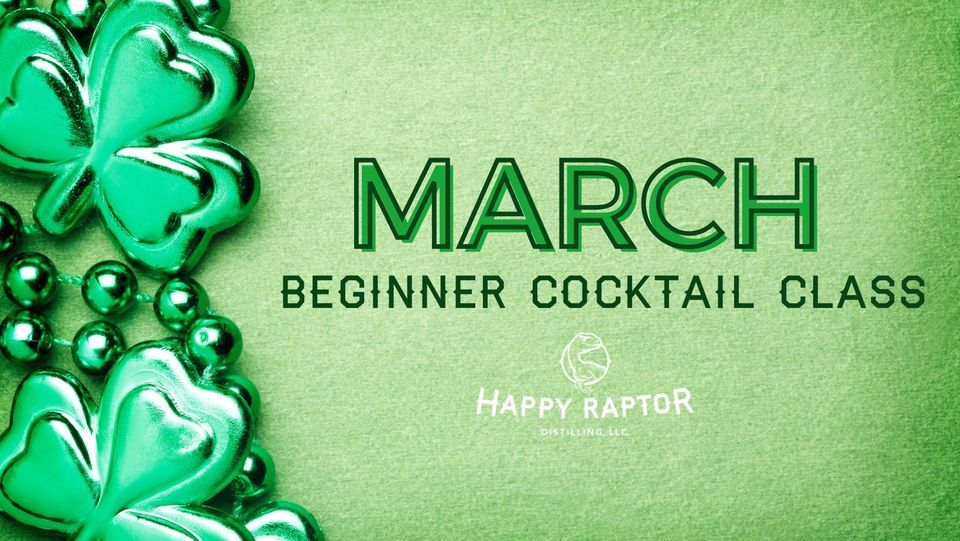 March Beginner Cocktail Class, Happy Raptor Distilling, LLC., New ...