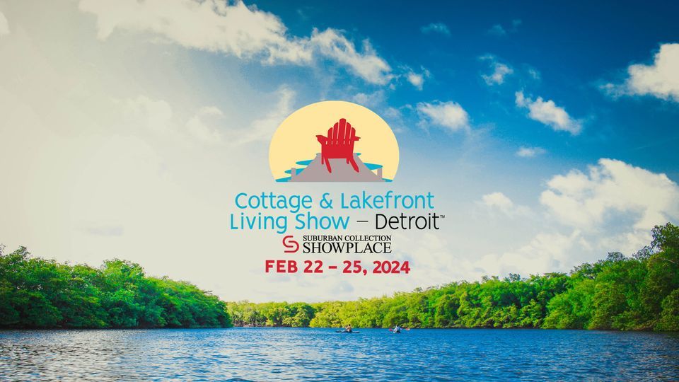 2024 Cottage and Lakefront Living Show, Detroit, Suburban Collection ...