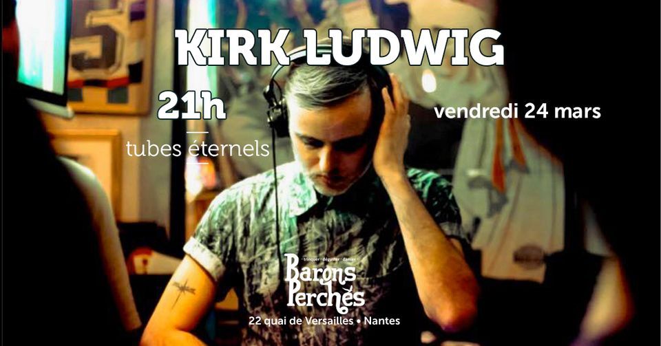 KIRK LUDWIG /// dj set, Barons Perchés, Nantes, 24 March 2023