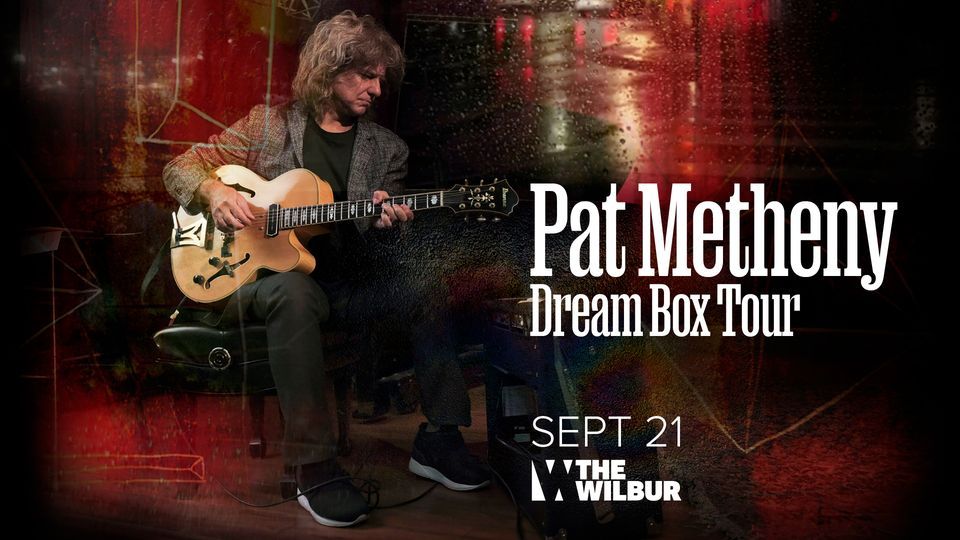 Pat Metheny: Dream Box Tour, The Wilbur, Boston, 21 September 2023