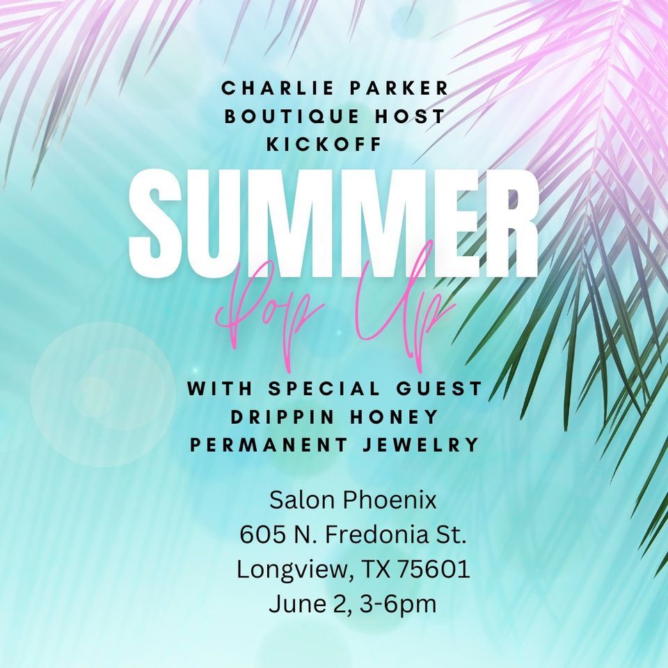 Kick Off Summer Pop Up, Salon Phoenix, Longview, 2 June 2023