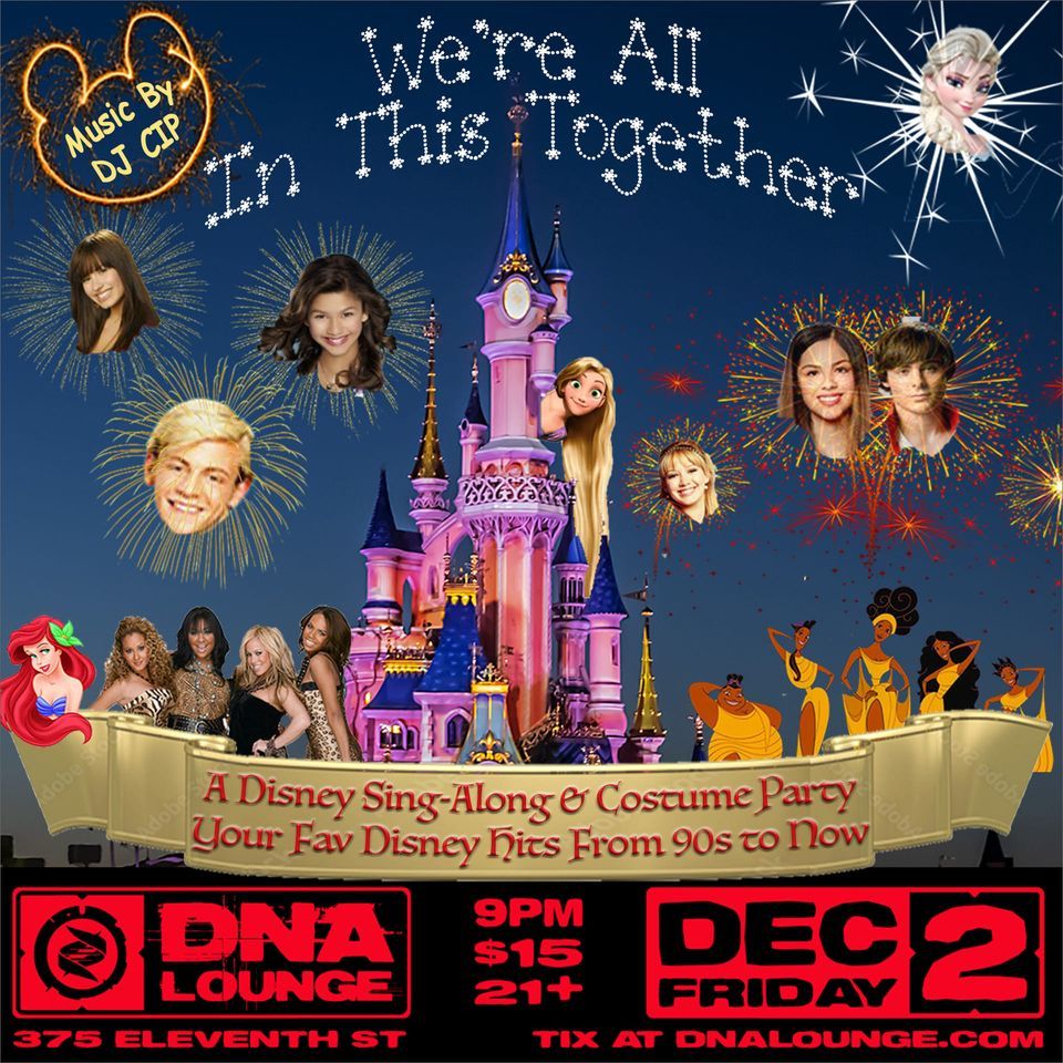 WERE ALL IN THIS TOGETHER: A DISNEY TRIBUTE PARTY, DNA Lounge, San ...