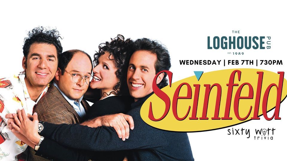 SEINFELD TRIVIA with Sixty Watt Trivia, Loghouse Pub, Victoria, 7 ...