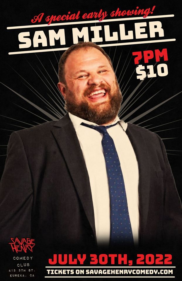 SPECIAL Early Show with SAM MILLER, Savage Henry Comedy, Eureka, 30 ...