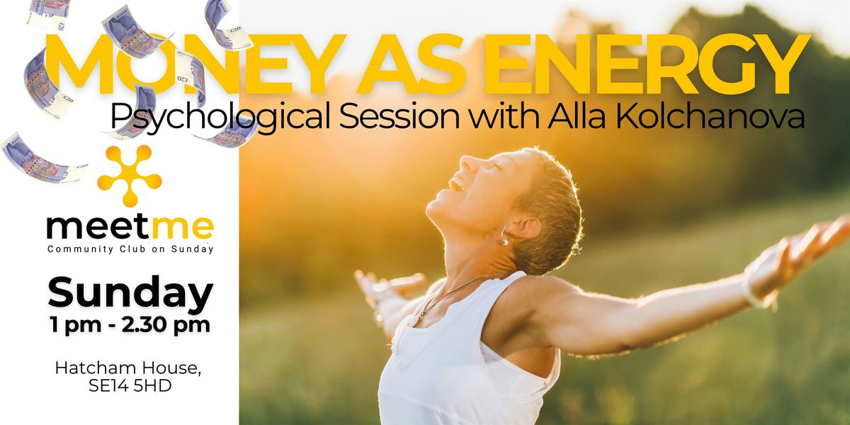 Psychological Session with Alla Kolchanova “Money as Energy”, Hatcham ...