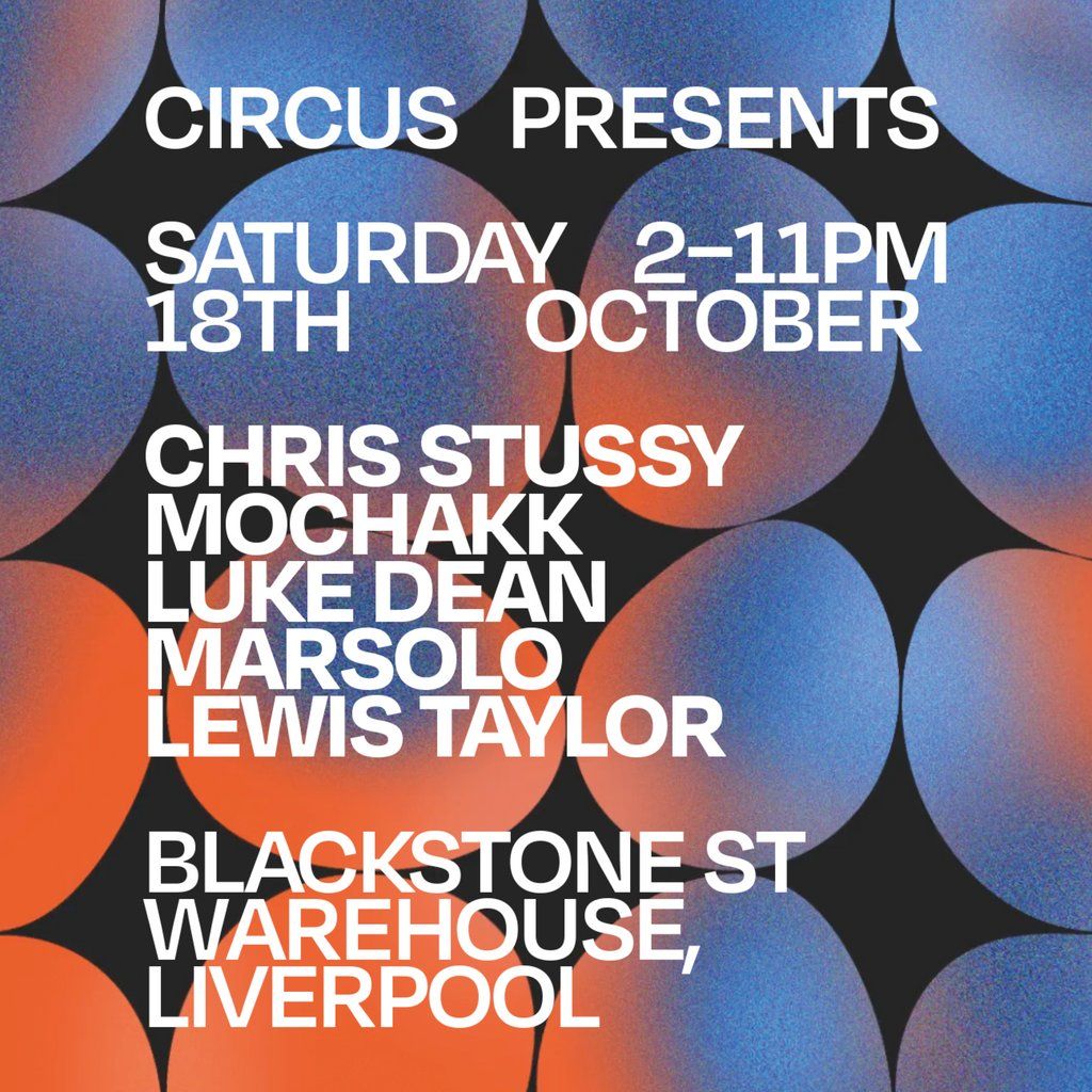 Circus Presents Chris Stussy Liverpool Tickets, Blackstone Street ...