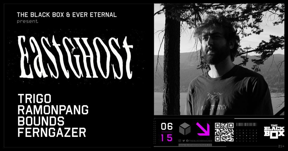 The Black Box & Ever Eternal present: EASTGHOST w/ Trigo, Kases, Bounds ...