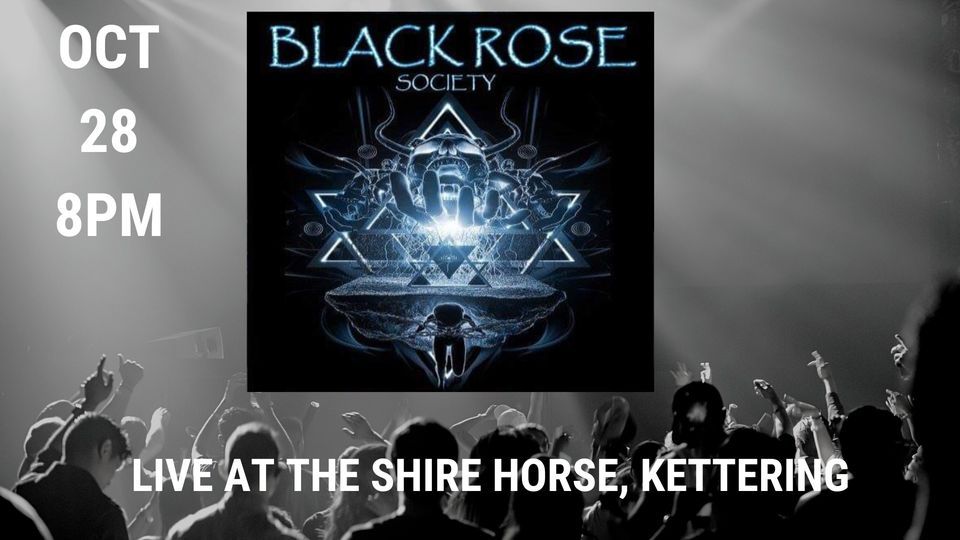 Black Rose Society LIVE @The Shire Horse, Kettering, The Shire Horse ...