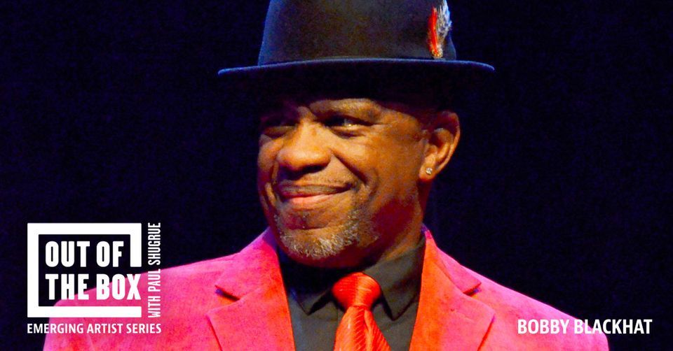 Out of the Box: Emerging Artist Series with Bobby BlackHat, Sandler ...