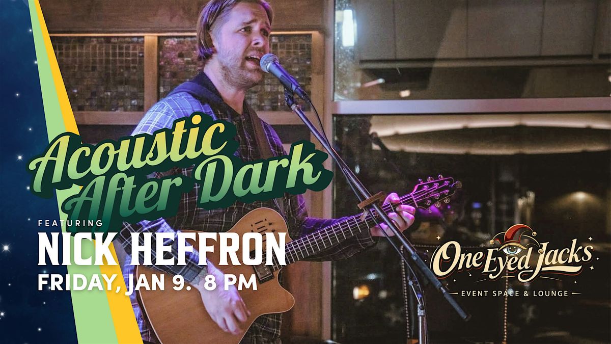 Acoustic After Dark featuring Nick Heffron, One Eyed Jacks, Norwood, 9 ...
