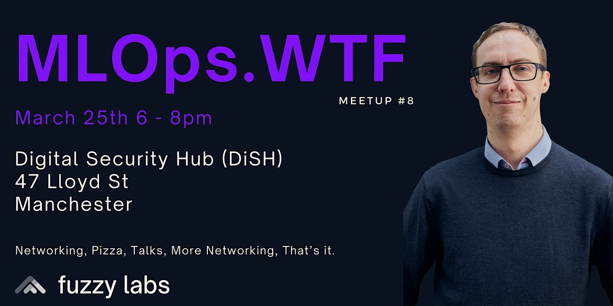 MLOps.WTF by Fuzzy Labs, Meetup #8. 25th March 2026, GM Digital ...