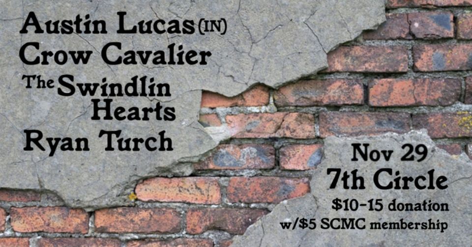 Austin Lucas (IN)/Crow Cavalier/Swindlin Hearts/Ryan Turch, Seventh ...