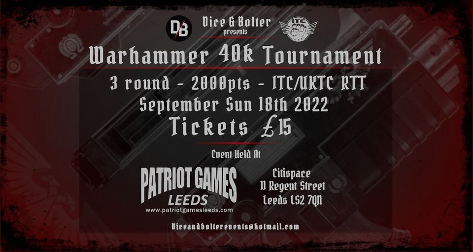 Dice & Bolter 40k RTT 40k Tournament ITC/UKTC @PatriotGamesLeeds ...