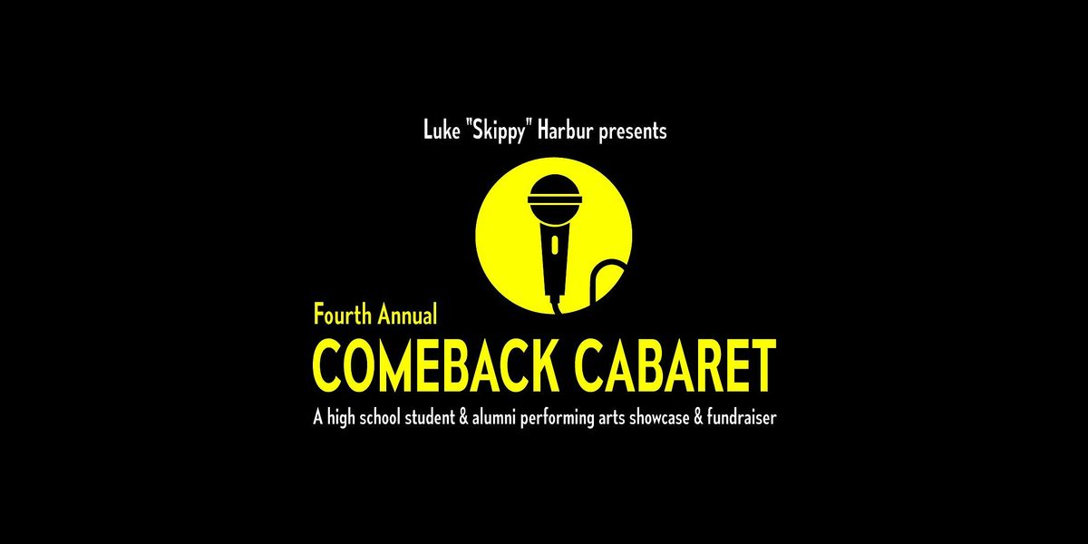 4th Annual Comeback Cabaret: a high school student & alumni showcase ...