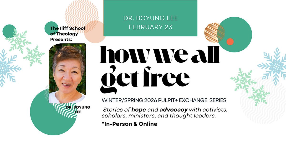 Boyung Lee: How We All Get Free Series, Iliff School of Theology ...