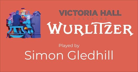 Saltaire Wurlitzer: Simon Gledhill, Victoria Hall, Burley In Wharfedale ...