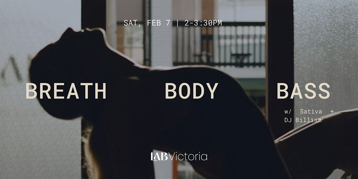 BREATH BODY BASS w/Sativa and DJ Billiam, The Lab Victoria, Fort Street ...