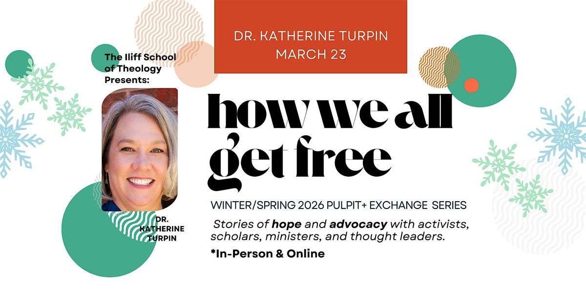 Katherine Turpin: How We All Get Free Series, Iliff School of Theology ...