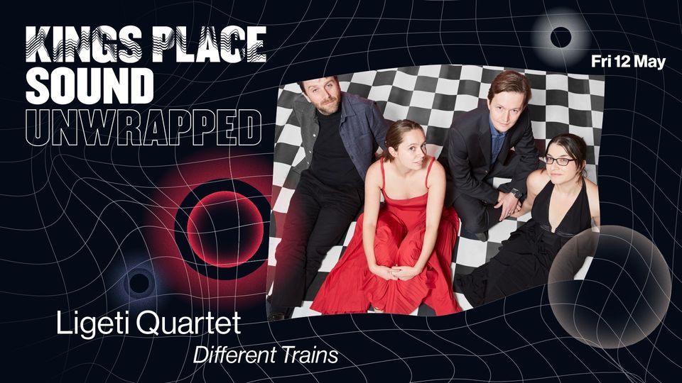 Ligeti Quartet: Different Trains | Kings Place, London , Kings Place, London, 12 May 2023