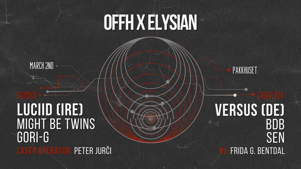 OFFH x Elysian // Luciid (IRE) // Versus (DE) // MBT (NO), Pakkhuset ...