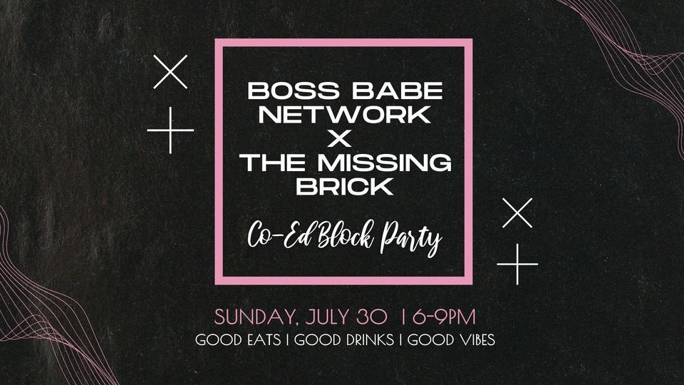 Boss Babe Network x The Missing Brick Co-Ed Block Party, The Missing ...