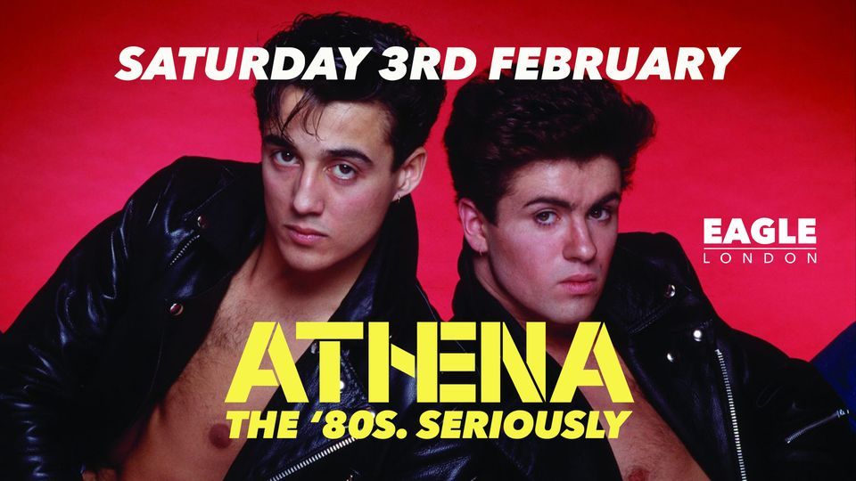 Athena 80s - 7th Birthday Party, Eagle London, 3 February to 4 February